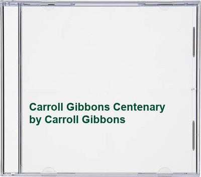 Carroll Gibbons - Carroll Gibbons Centenary - Carroll Gibbons CD INVG ...