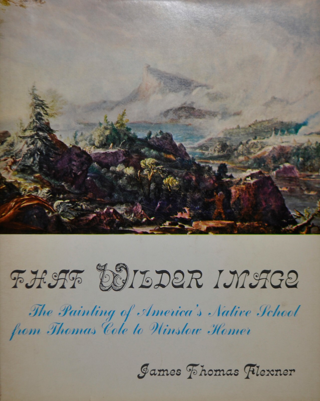 THAT WILDER IMAGE - PAINTING AMERICA'S NATIVE SCHOOL COLE TO HOMER ...