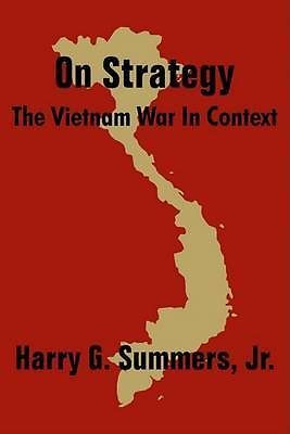 On Strategy: The Vietnam War in Context by Col Harry G Summers ...