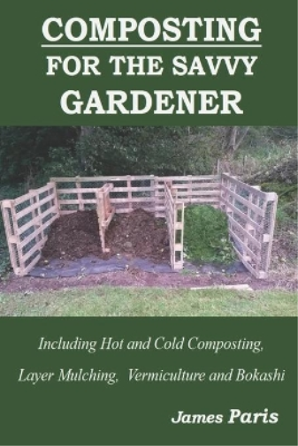 Paris, James Composting For The Savvy Gardener: Including H (UK IMPORT ...