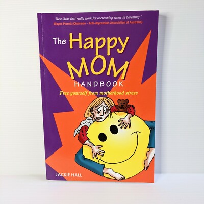 The Happy Mom Handbook Free Yourself From Motherhood Stress Jackie Hall ...
