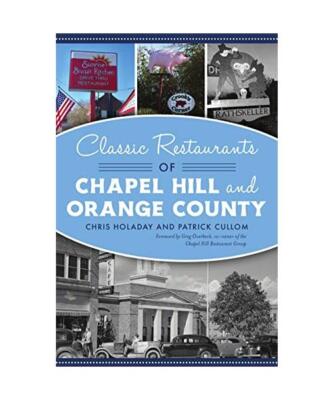 Classic Restaurants of Chapel Hill and Orange County, Chris Holaday ...