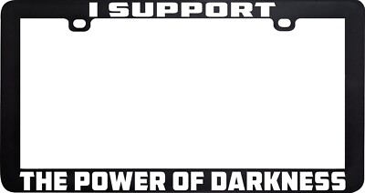 I SUPPORT THE POWER OF DARKNESS SATAN DEVIL LICENSE PLATE FRAME | eBay