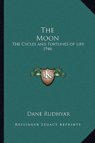 Moon : The Cycles and Fortunes of Life 1946 by Dane Rudhyar (2010 ...