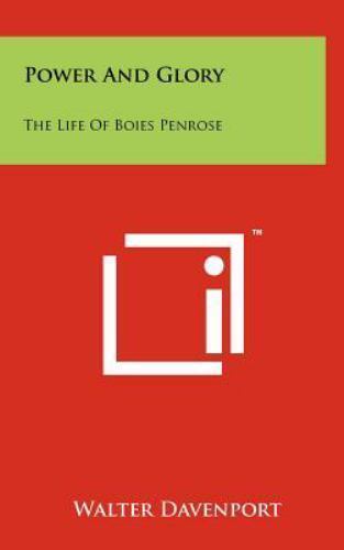 Power and Glory : The Life of Boies Penrose by Walter Davenport (2011 ...