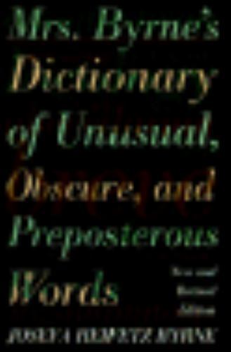 Mrs. Byrne's Dictionary of Unusual, Obscure, and Preposterous Words ...