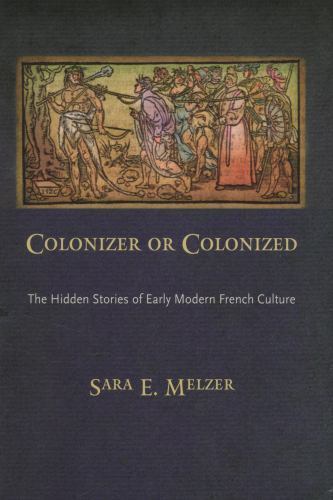 Colonizer or Colonized : The Hidden Stories of Early Modern French ...
