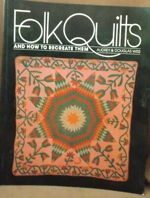 Folk Quilts and How to Recreate Them - Audrey & Douglas Wiss 1983 | eBay