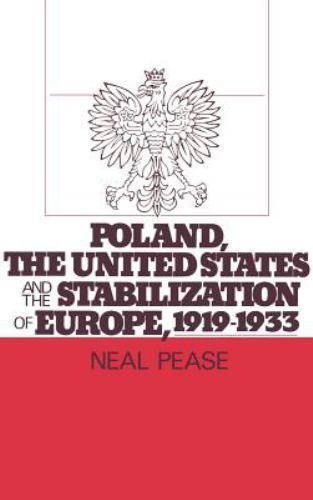 Poland, the United States, and the Stabilization of Europe, 1919-1933 ...