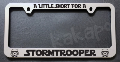 A Little Short For A Stormtrooper Star Wars Chrome License Plate Frame ...