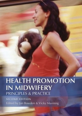 Health Promotion in Midwifery : Principles and practice by Jan Bowden ...