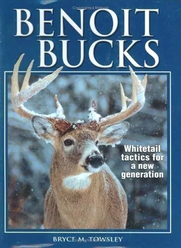 Benoit Bucks Deer Hunting Whitetail Tactics for a New Generation Bryce ...