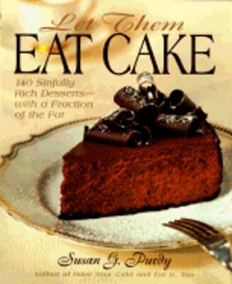 Let Them Eat Cake: 140 Sinfully Rich Desserts-With a Fraction of the ...