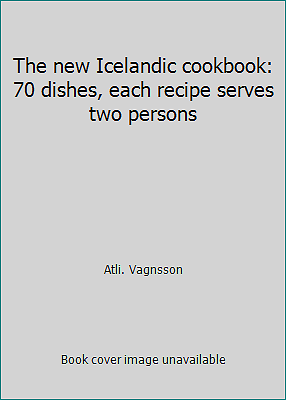 The new Icelandic cookbook: 70 dishes, each recipe serves two persons ...