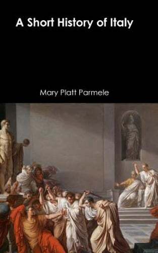 A Short History of Italy by Mary Platt Parmele: New 9781365996566| eBay