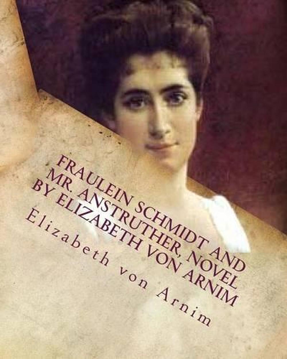 Fraulein Schmidt and Mr. Anstruther, NOVEL by Elizabeth von Arnim by ...