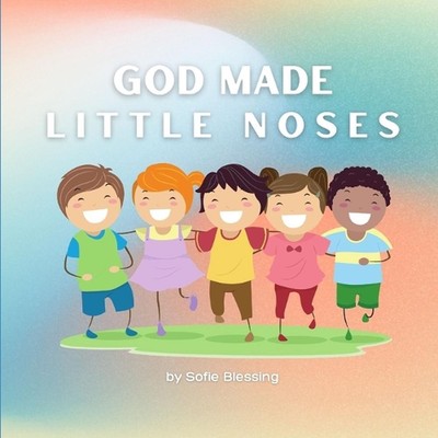 God Made Little Noses: A Children's Early Reader Christian Rhyming Book ...