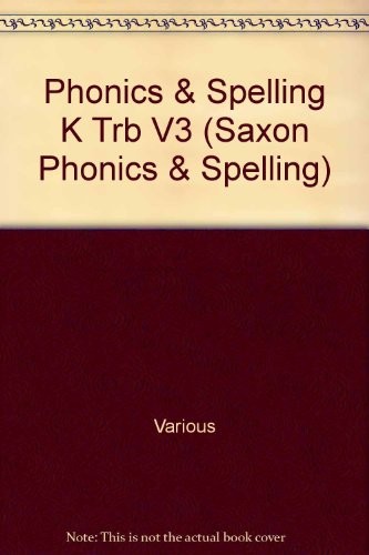 SAXON PHONICS & SPELLING, GRADE K, VOL. 3: TEACHER'S By Various ...