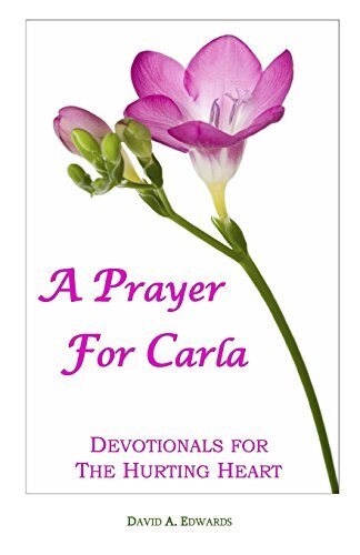 A Prayer For Carla: Devotionals For The Hurting Heart, Edwards ...