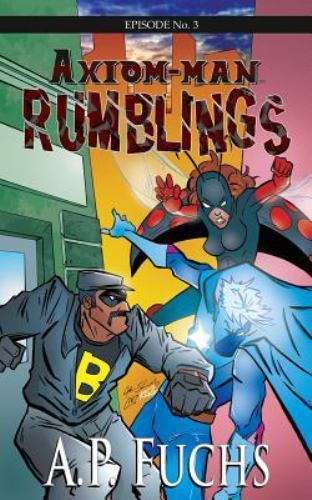 Rumblings : A Superhero Novel [Axiom-Man Saga Episode No. 3] by A. P ...