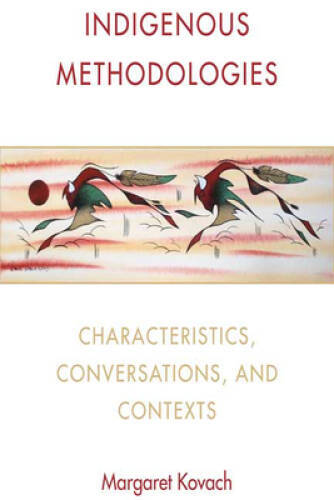 Indigenous Methodologies: Characteristics, Conversations, and Contexts ...