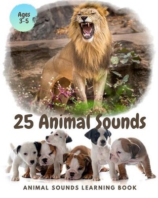 25 ANIMAL SOUNDS Learning Book: Noisy Baby Animal Book For Kids (My ...
