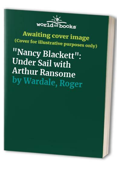 "Nancy Blackett": Under Sail with Arthur Ransome by Wardale, Roger ...