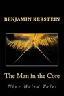 The Man in the Core: Nine Weird Tales By Benjamin Kerstein - New Copy ...