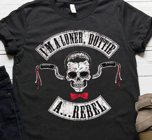 I'M A Loner Dottie A Rebel Shirt Pee Wee Herman Movies Quote Unisex S ...