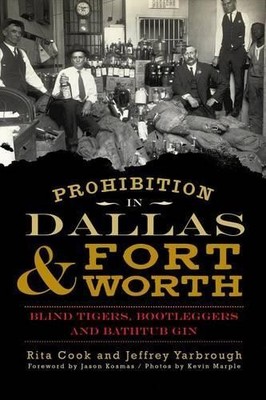 Rita Cook Jeffrey Yarbrough Prohibition in Dallas & Fort Worth ...