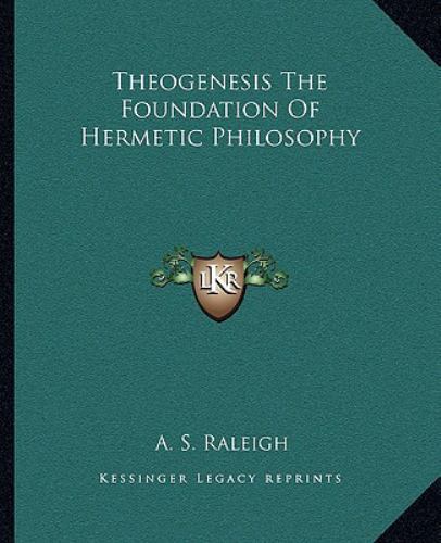 Theogenesis the Foundation of Hermetic Philosophy by A. S. Raleigh ...