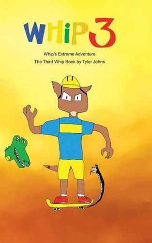 Whip's Extreme Adventure: The Third Whip Book by Tyler Johns (English ...