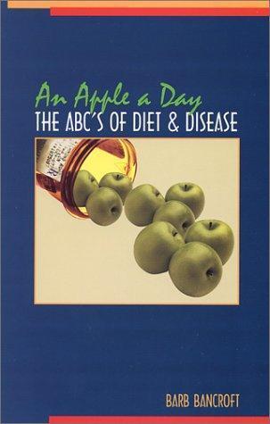 An Apple a Day: The ABC's of Diet & Disease by Barb Bancroft (2001 ...