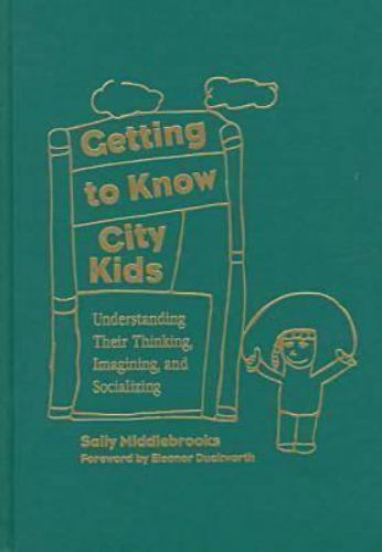 Getting to Know City Kids : Understanding Their Thinking, Imagining ...