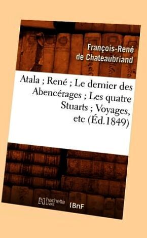 Atala+Rene+Le+Dernier+Des+Abencerages+Les+Quatre+Stuarts+Voyages%2C ...