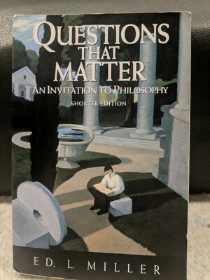 Questions That Matter: An Invitation to Philosophy by Miller, Ed. L ...