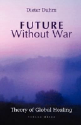 Future Without War Theory of Global Healing by Dieter Duhm (2007 ...