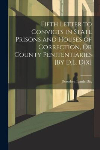 Fifth Letter to Convicts in State Prisons and Houses of Correction, Or ...