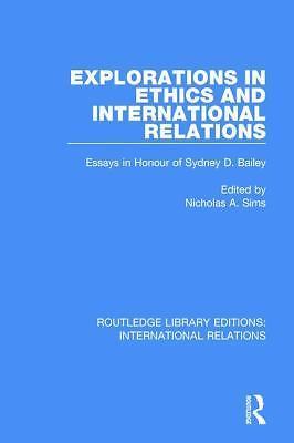 Explorations in Ethics and International Relations : Essays in Honour of Sydney Bailey by ...