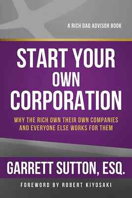 Start Your Own Corporation: Why the Rich Own Their Own Companies and ...
