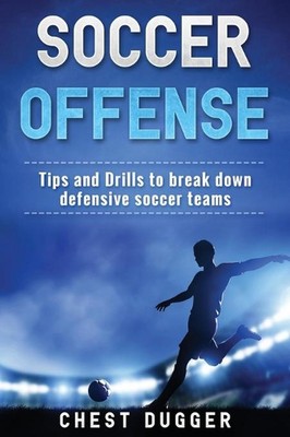 Soccer Offense: Tips and Drills to Break Down Defensive Soccer Teams by ...