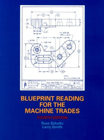 BLUEPRINT READING FOR THE MACHINE TRADES (4TH EDITION) By Russ Schultz ...