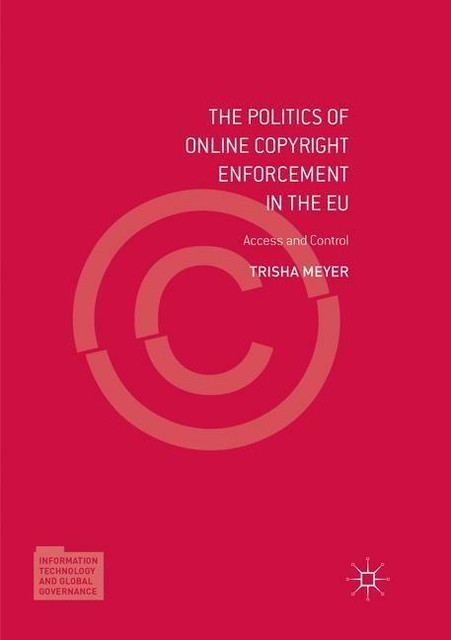 The Politics of Online Copyright Enforcement in The Eu von Trisha Meyer ...