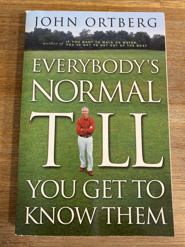 Everybody's Normal Till You Get to Know Them By John Ortberg ...