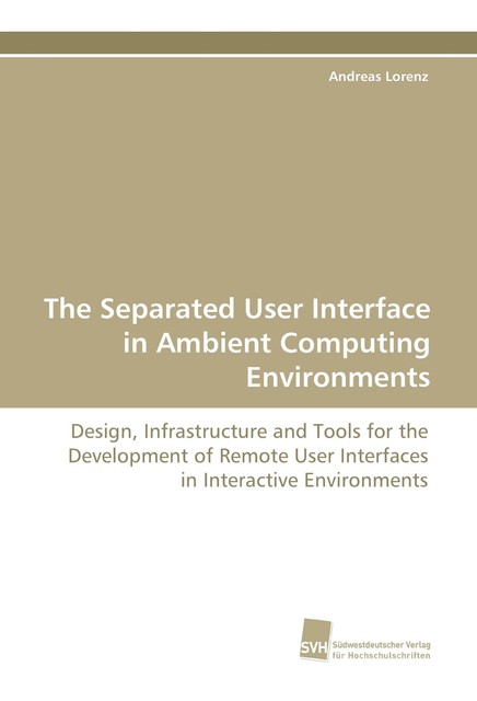The Separated User Interface in Ambient Computing Environments von Andreas Lorenz (2015 ...