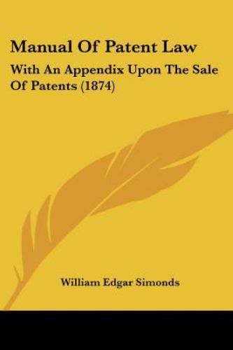 Manual of Patent Law : With an Appendix upon the Sale of Patents (1874 ...