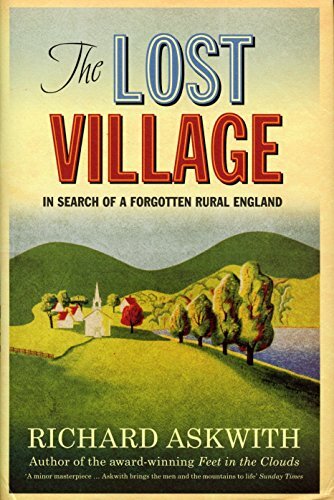 The Lost Village: In Search of a Forgotten Rural E by Richard Askwith ...
