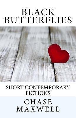 Black Butterflies : Short Contemporary Fictions by Chase Maxwell (2017 ...