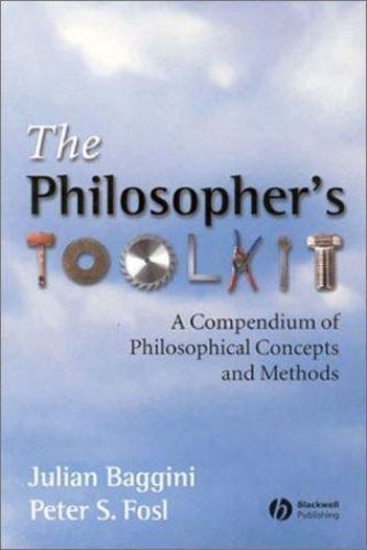 Philosophers Toolkit : A Compendium of Philosophical Concepts and ...
