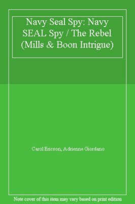 Navy Seal Spy: Navy SEAL Spy / The Rebel (Mills & Boon Intrigue) By ...
